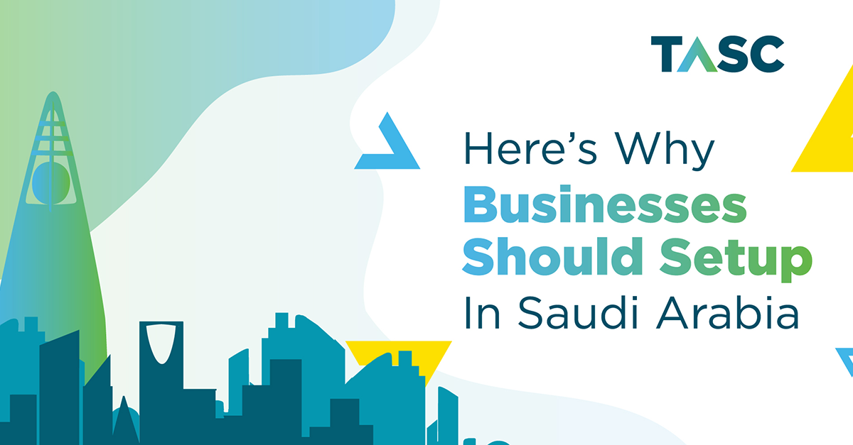 Here’s Why Businesses Should Setup In Saudi Arabia - TASC