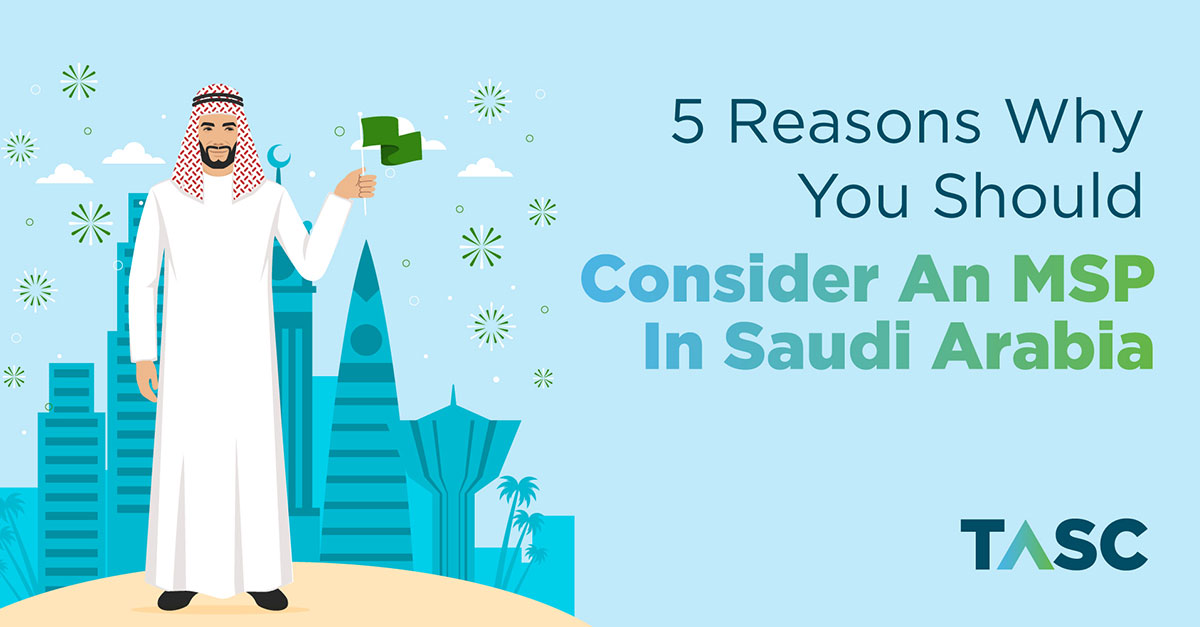 5 Reasons Why You Should Consider An MSP In Saudi Arabia - TASC